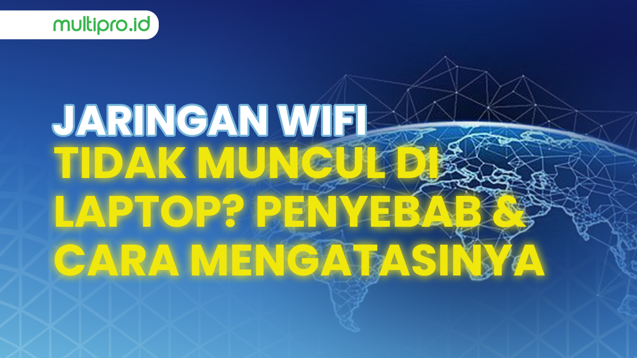 Jaringan WiFi Tidak Muncul di Laptop? Penyebab & Cara...