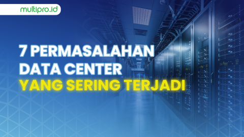 7 Permasalahan Data Center & Solusinya