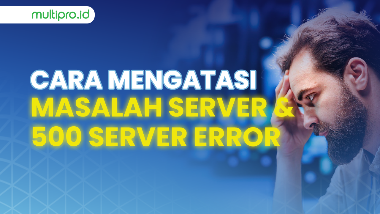 Cara Mengatasi Masalah Server dan 500 Server Error