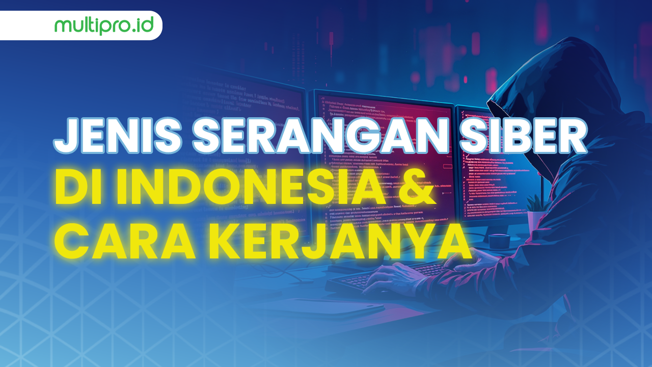 Jenis Serangan Siber di Indonesia dan Cara Kerjanya