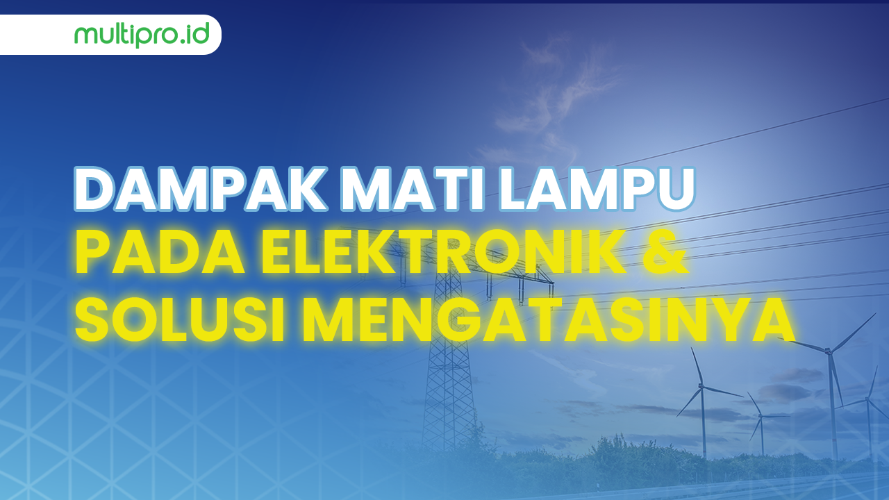 Dampak Mati Lampu pada Elektronik dan Solusi Mengatasinya